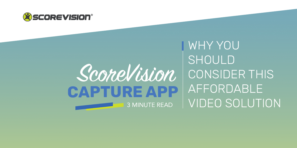 ScoreVision Capture: Why You Should Consider this Affordable Video Solution